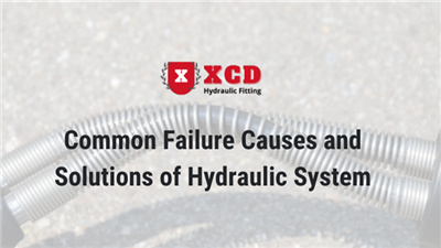 Common Failure Causes and Solutions of Hydraulic System - XCD